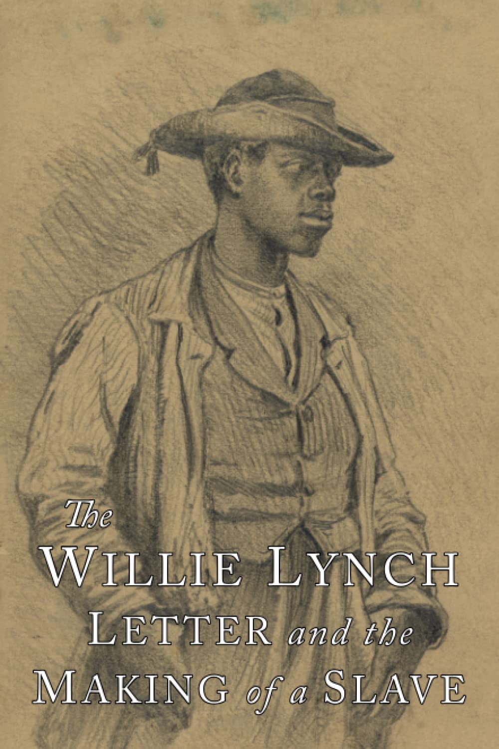 The Willy Lynch Letter and the Making of a Slave: Lynch, Willie ...