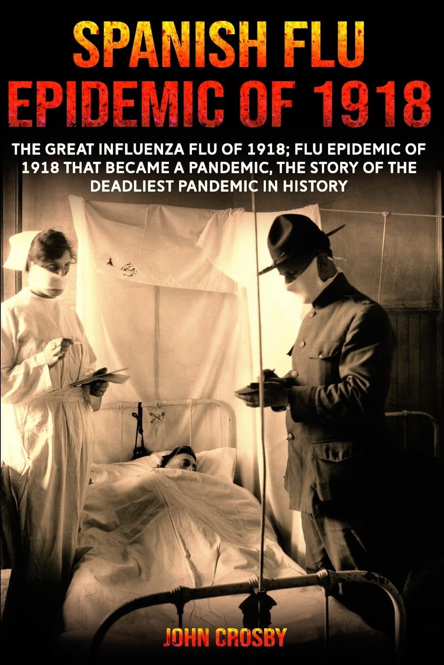 Spanish Flu Epidemic Of 1918: The Great Influenza Flu Of 1918; That ...
