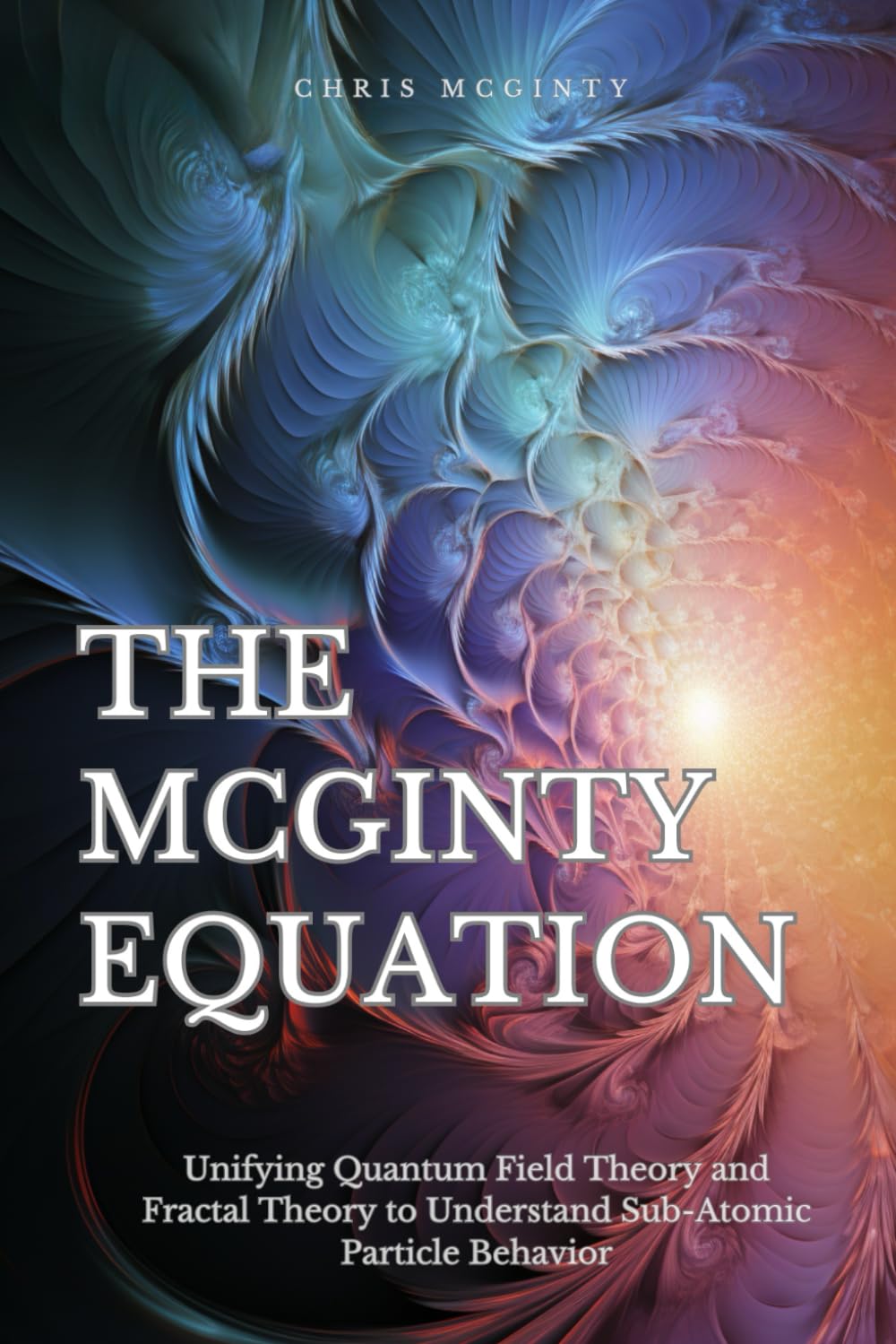 The McGinty Equation: Unifying Quantum Field Theory and Fractal Theory to Understand Subatomic ...