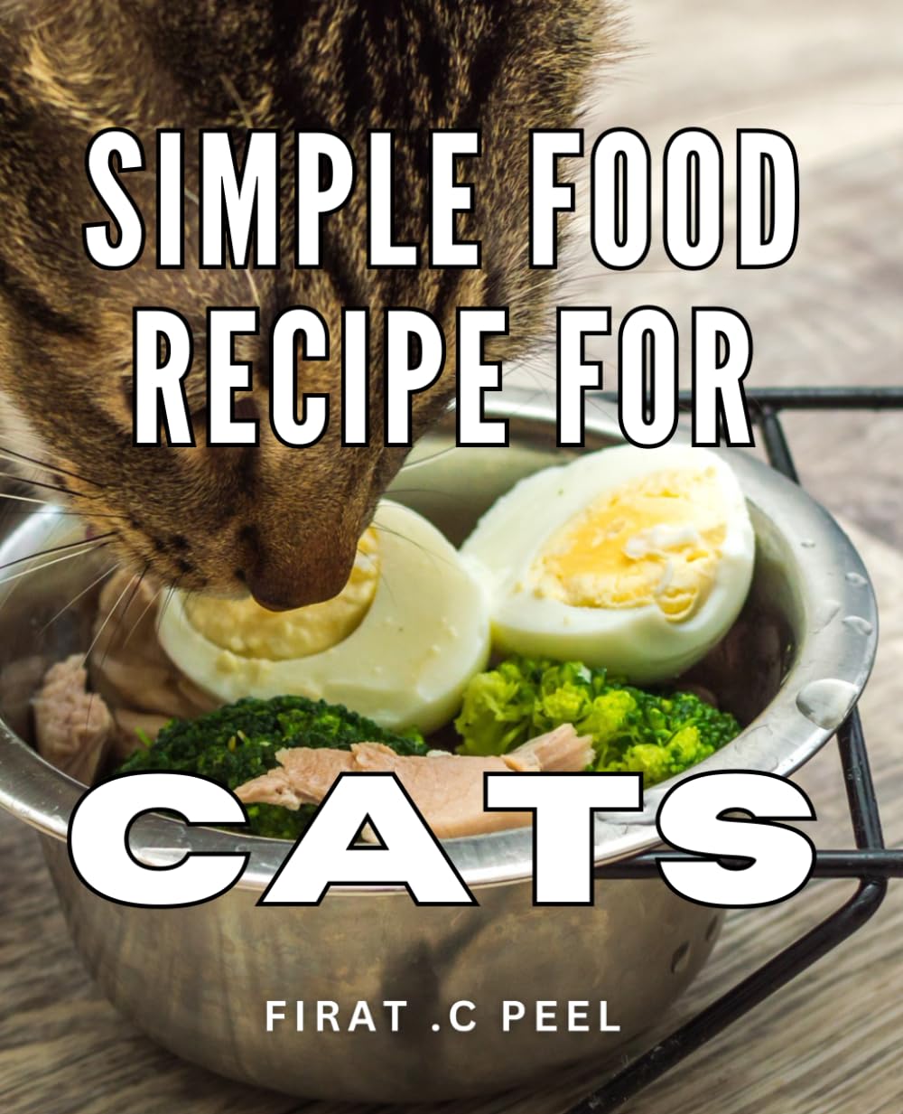 Simple Food Recipe For Cats: Delicious Feline Fare: Wholesome and ...