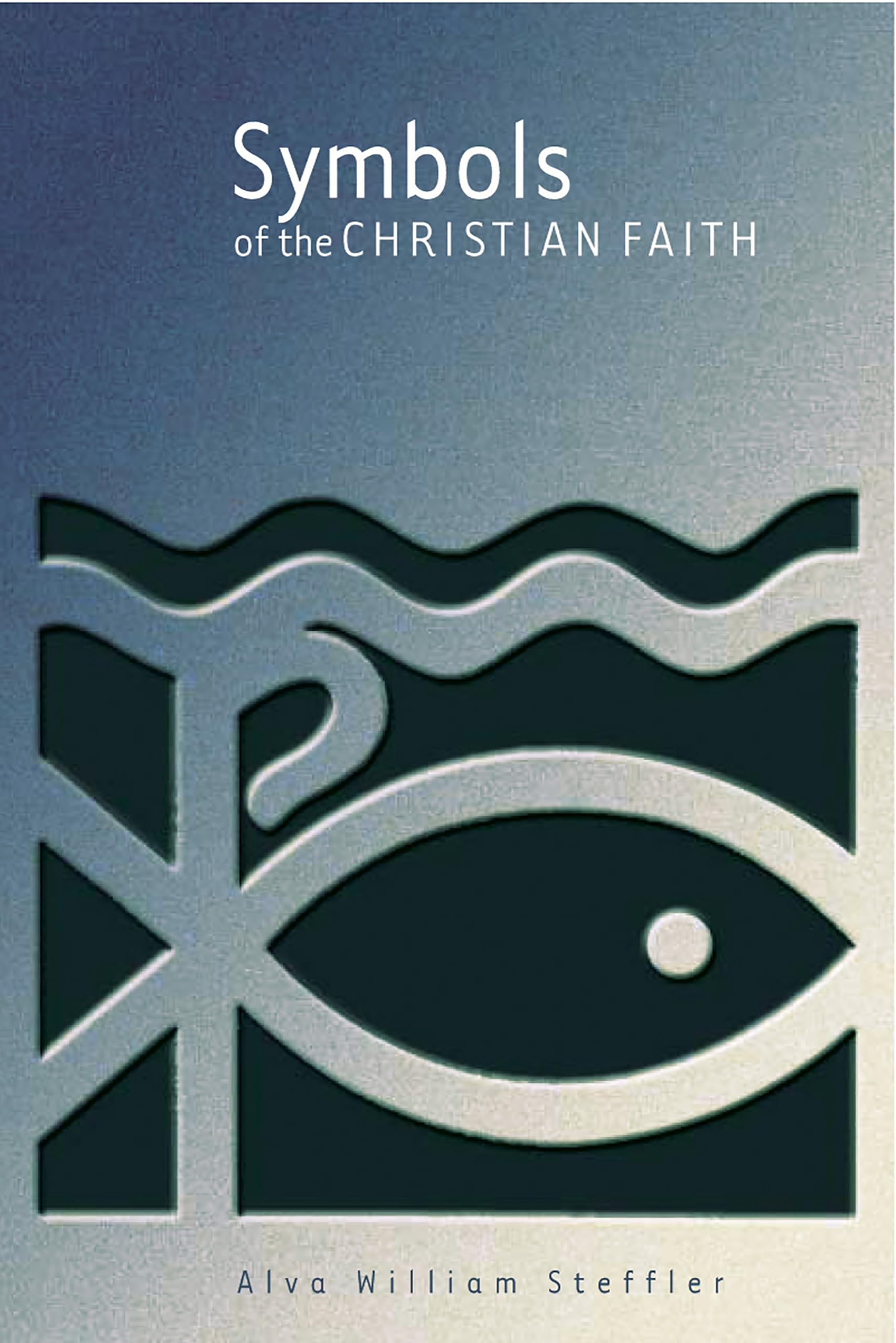 Amazon | Symbols of the Christian Faith | Steffler, Alva William ...