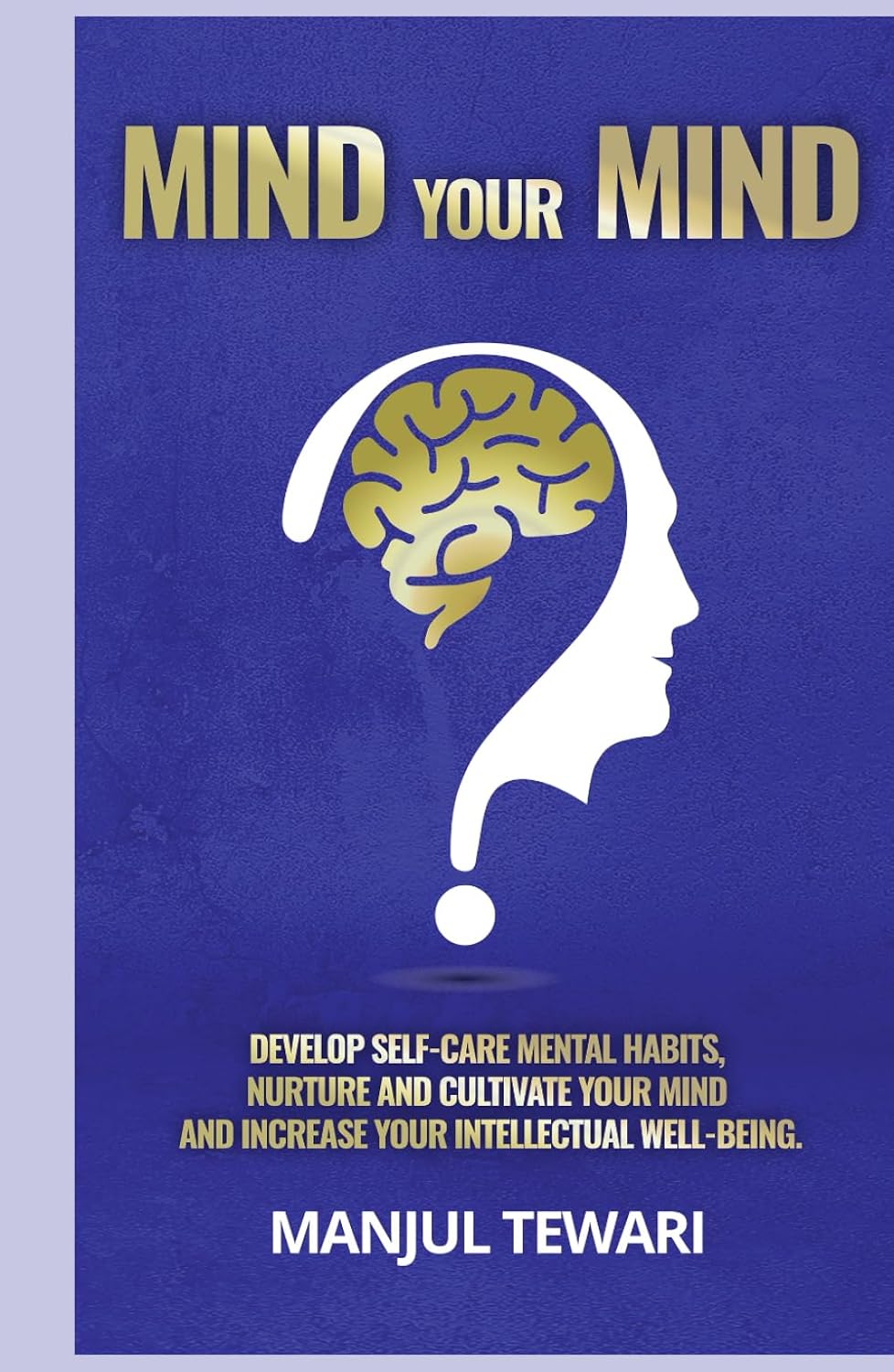 Amazon.com: MIND YOUR MIND: DEVELOP SELF CARE MENTAL HABITS, NURTURE ...