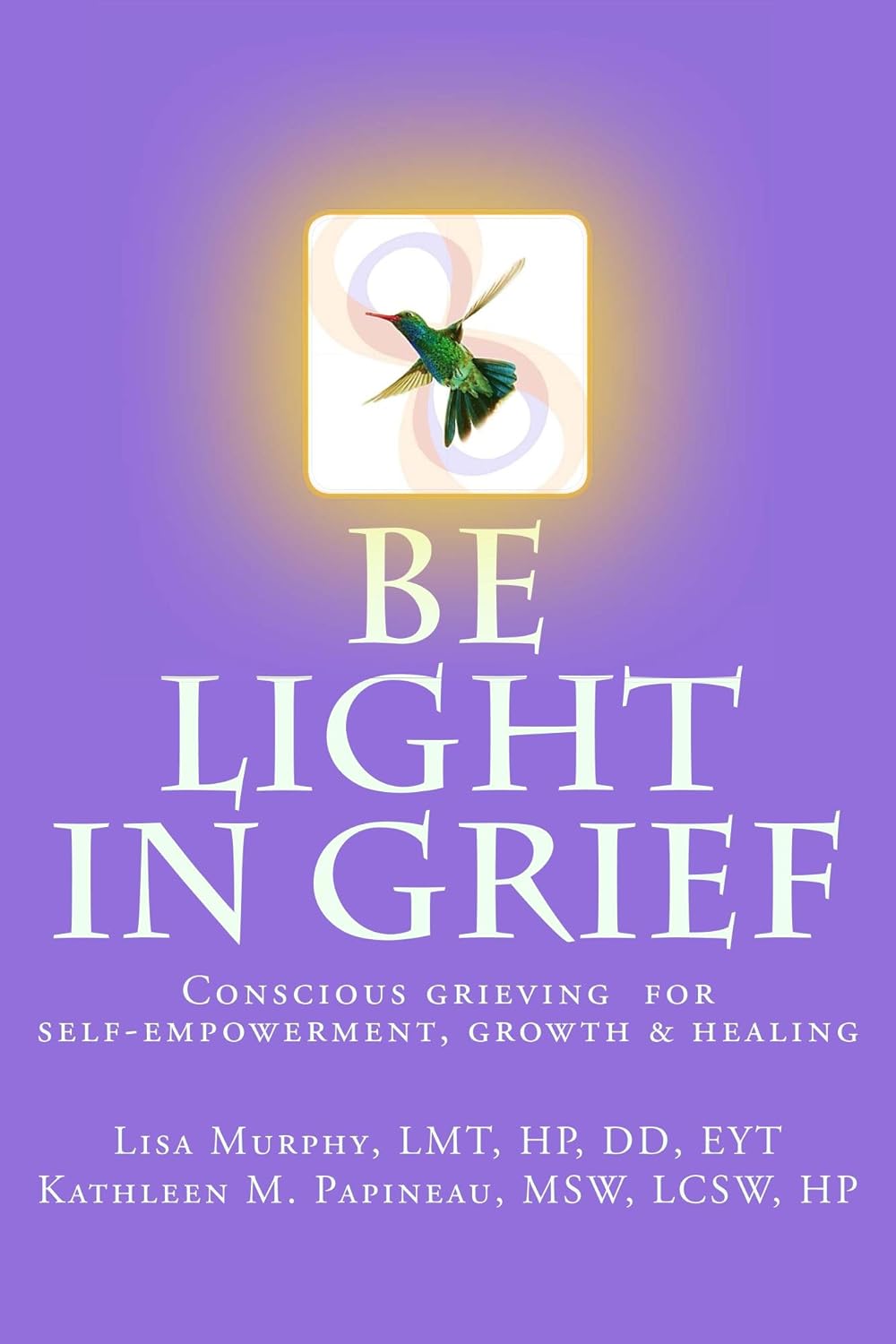 Be Light in Grief: Conscious grieving for self-empowerment, growth ...