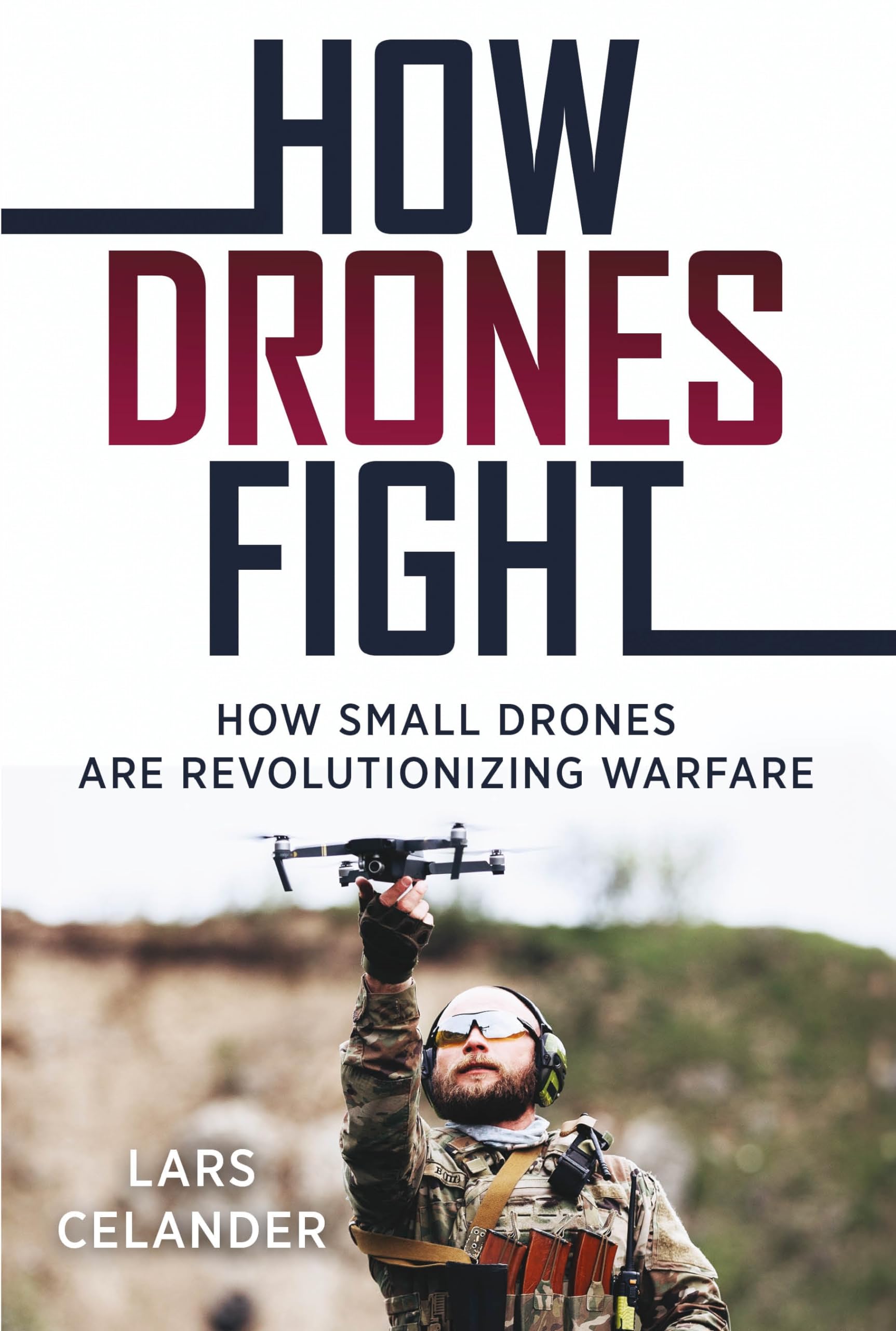 How Drones Fight: How Small Drones are Revolutionizing Warfare: Amazon ...