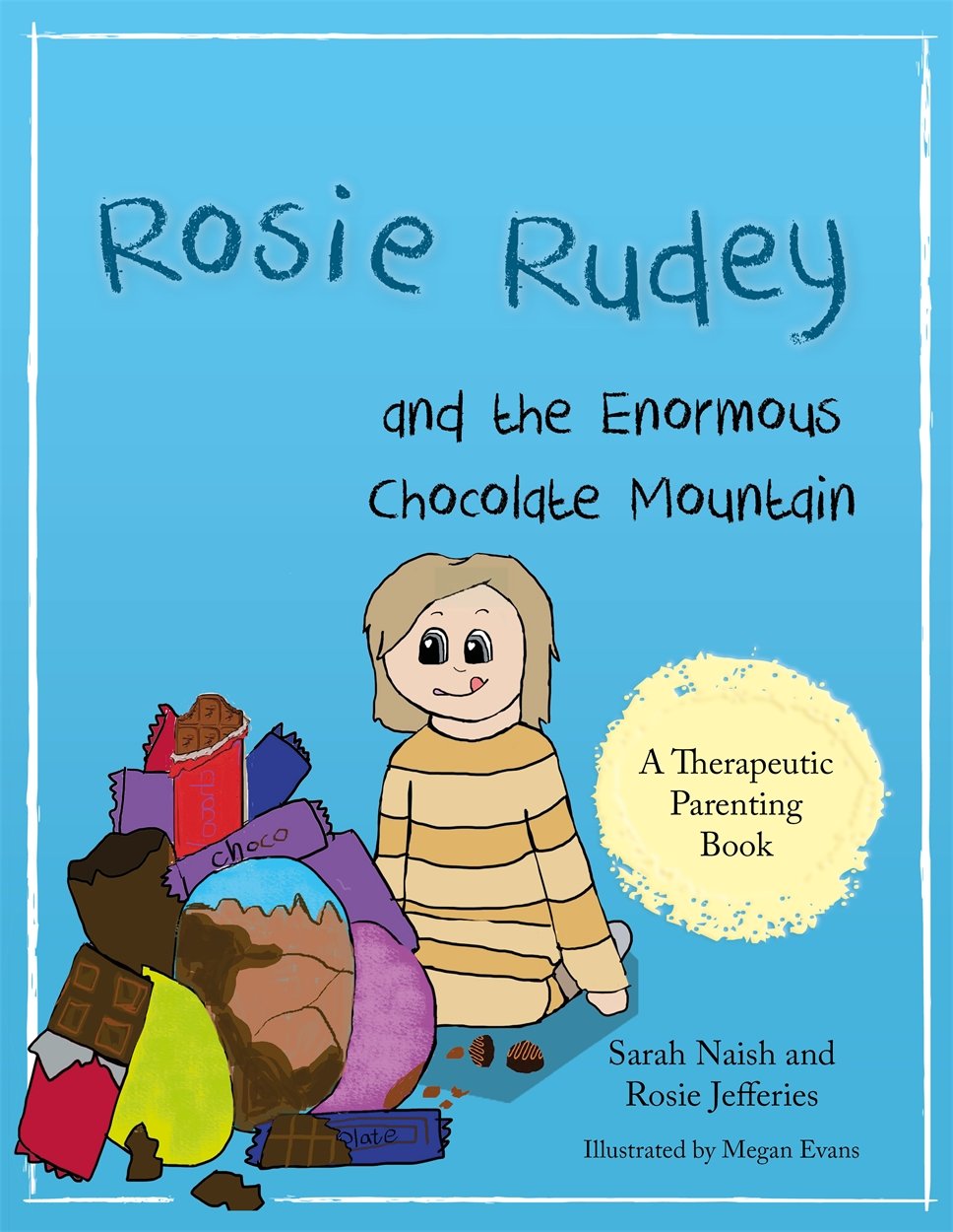 Rosie Rudey and the Enormous Chocolate Mountain (Therapeutic Parenting ...