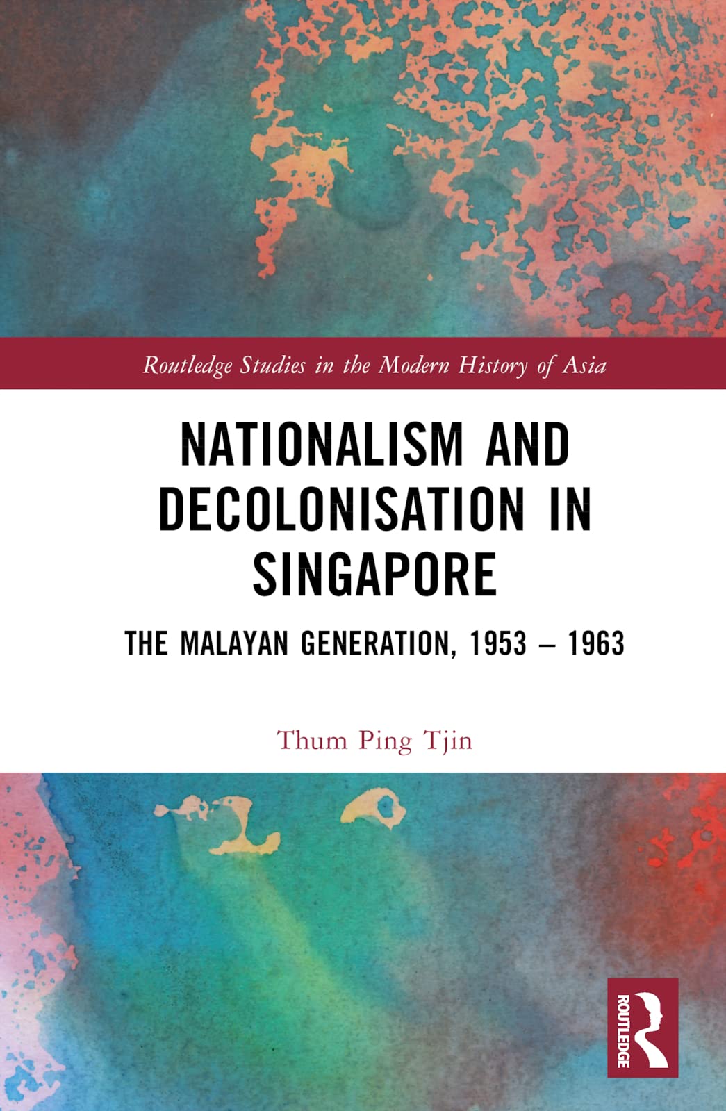 Nationalism and Decolonisation in Singapore (Routledge Studies in the ...