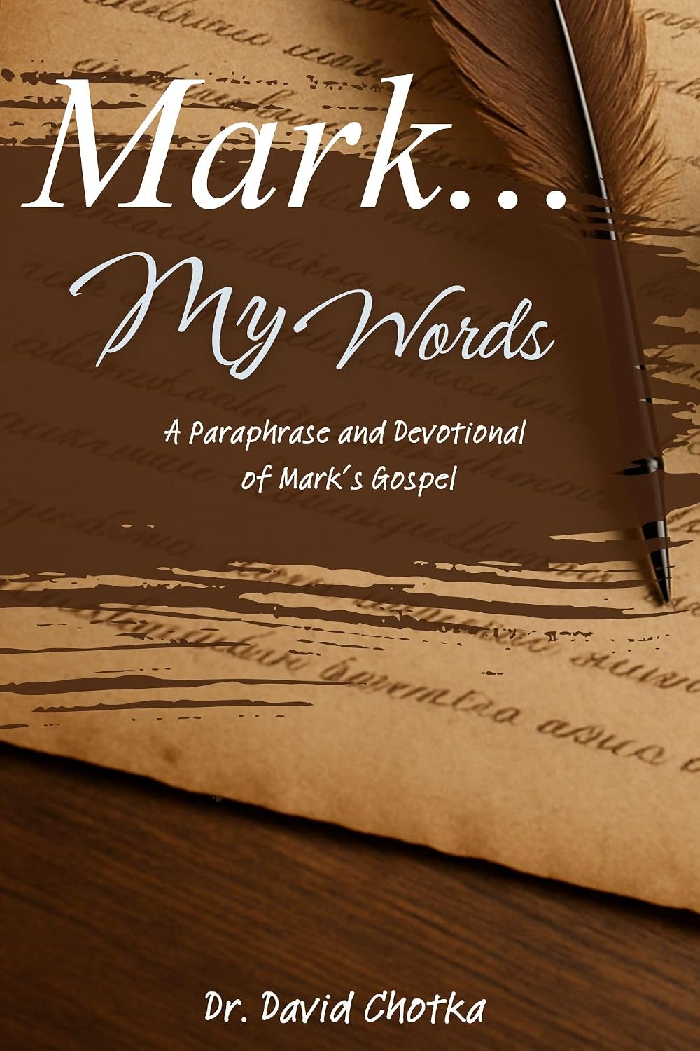 Mark... My Words: A Paraphrase And Devotional Of The Gospel of Mark ...