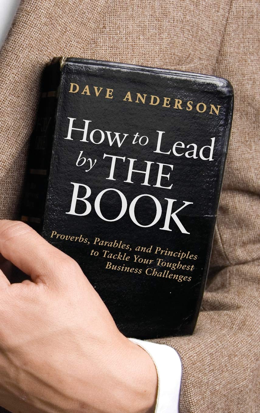 How to Lead by The Book: Proverbs, Parables, and Principles to Tackle ...