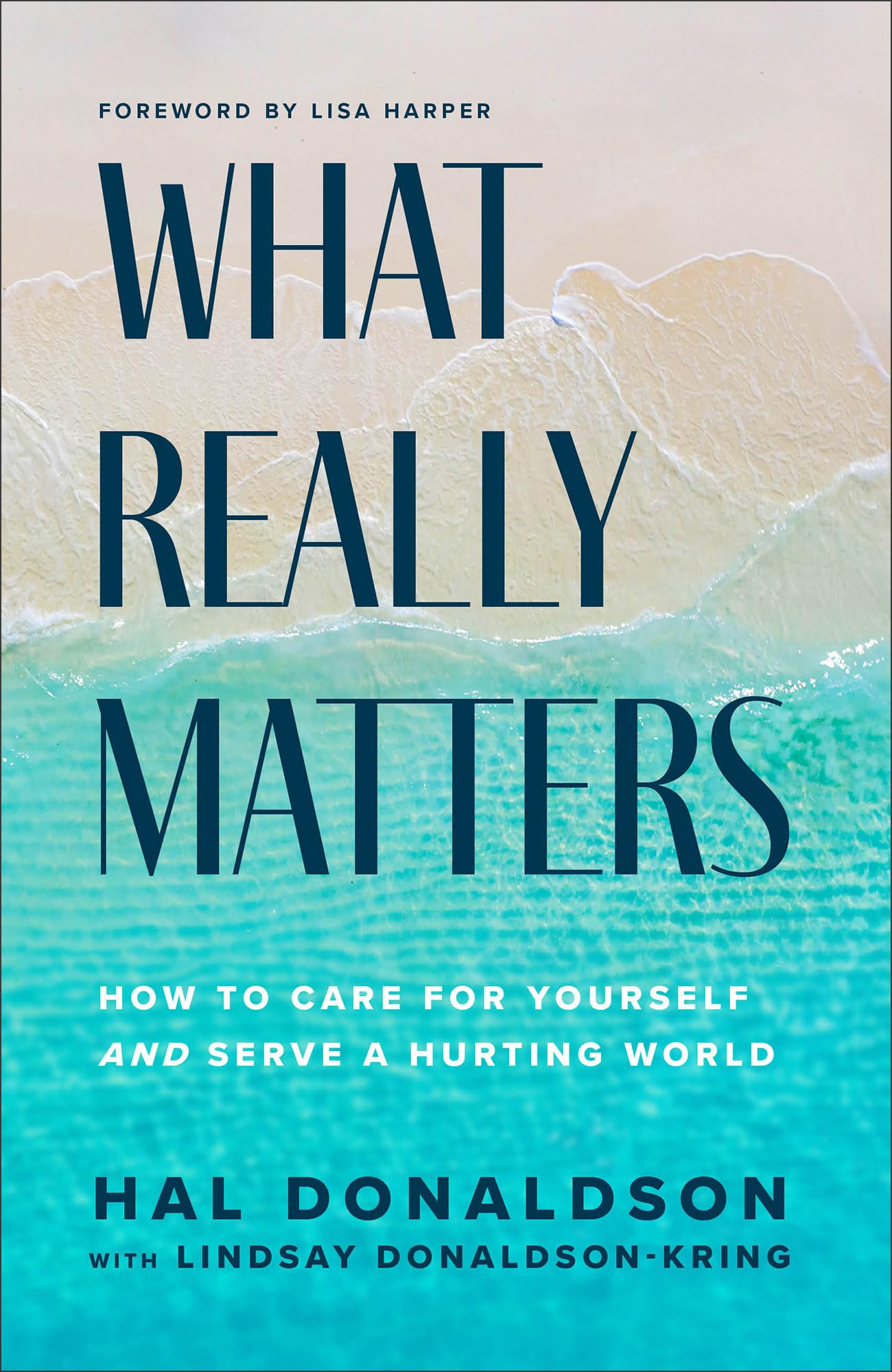 What Really Matters: How to Care for Yourself and Serve a Hurting World ...