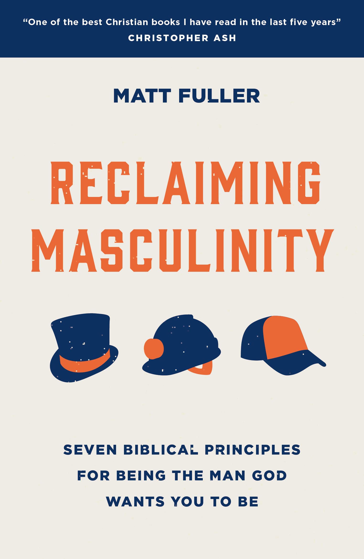 Reclaiming Masculinity: Eight Biblical Principles for Being the Man God ...