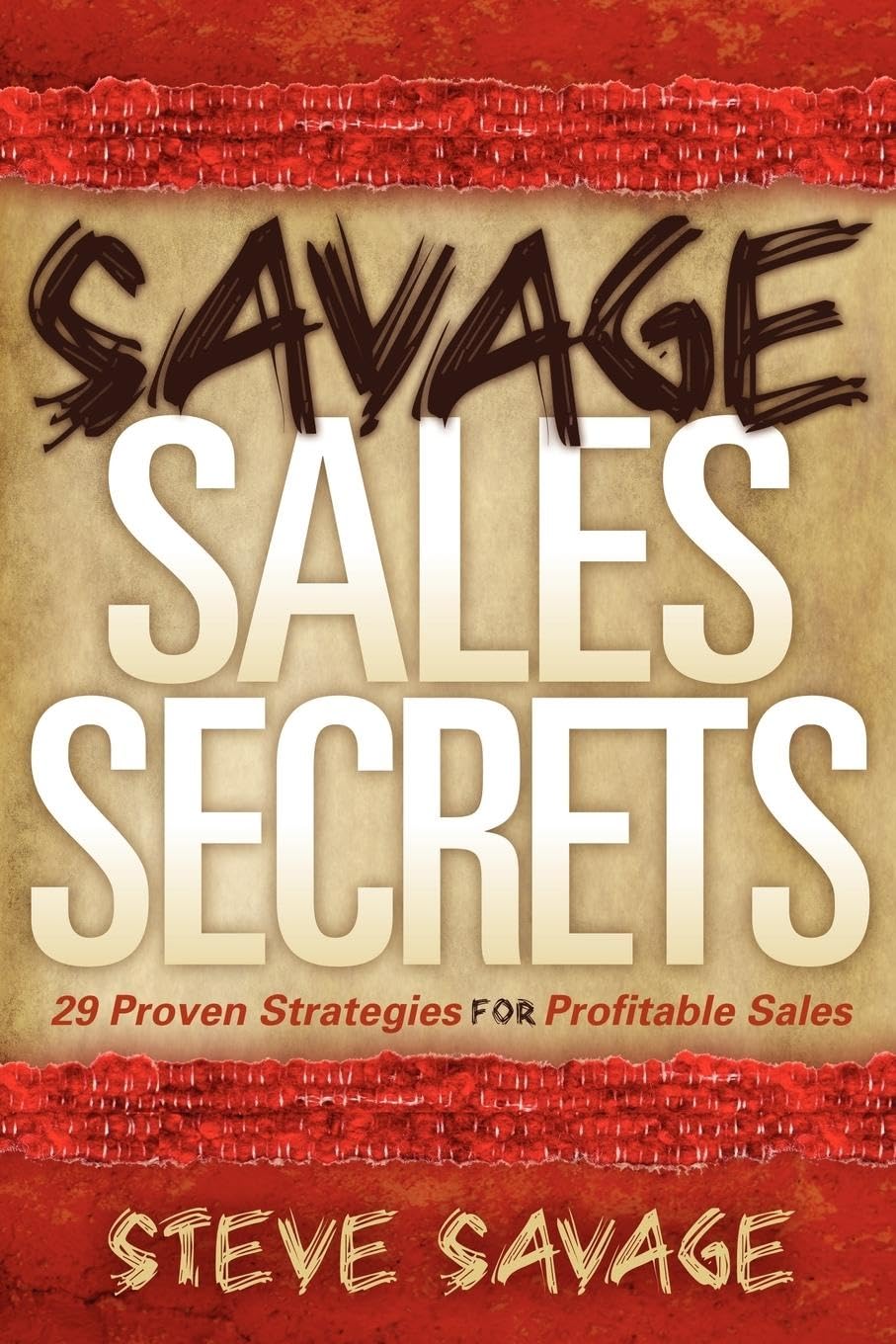 Savage Sales Secrets: 29 Proven Strategies For Profitable Sales: Savage ...