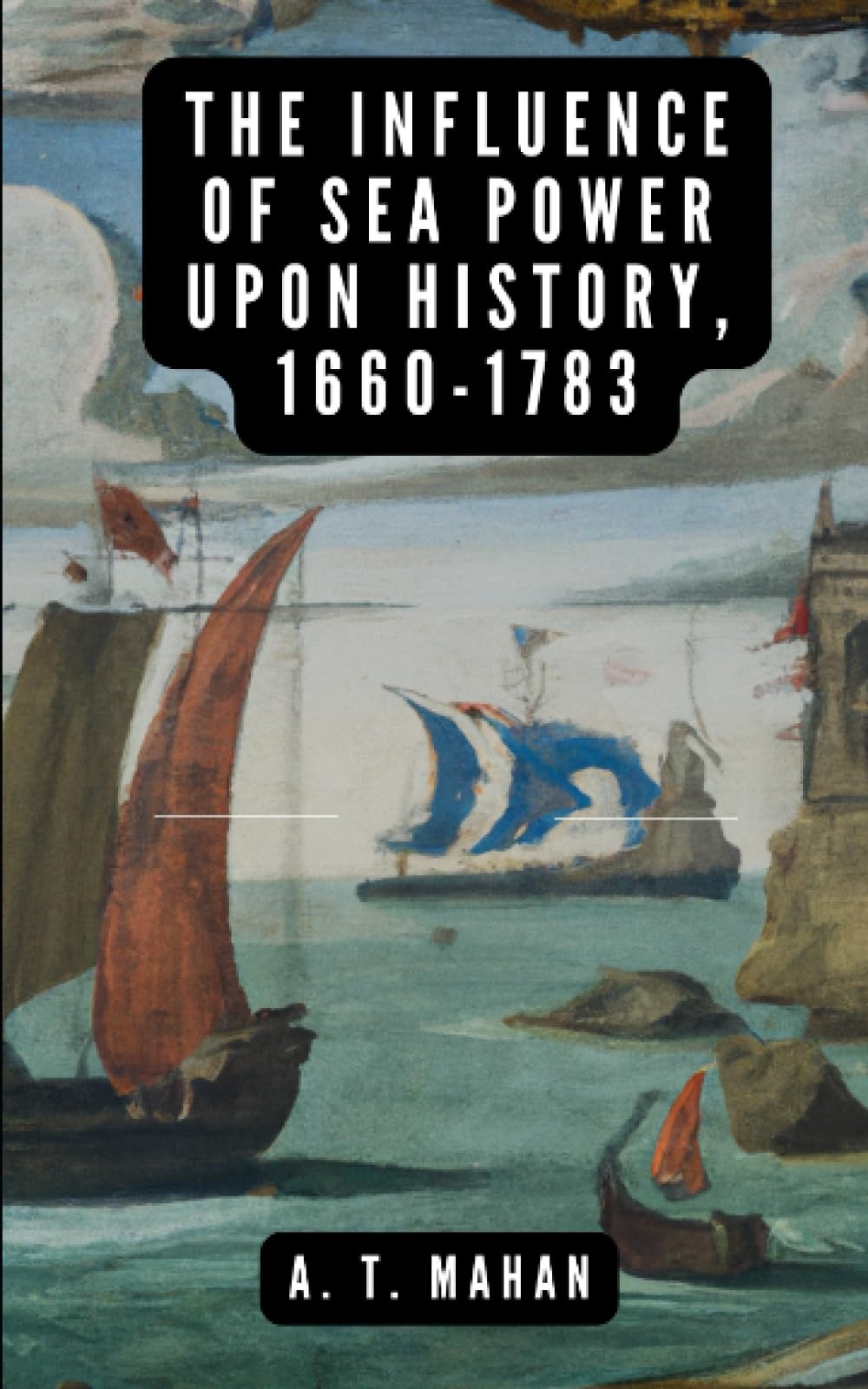 Amazon | The Influence of Sea Power Upon History, 1660-1783: Original ...