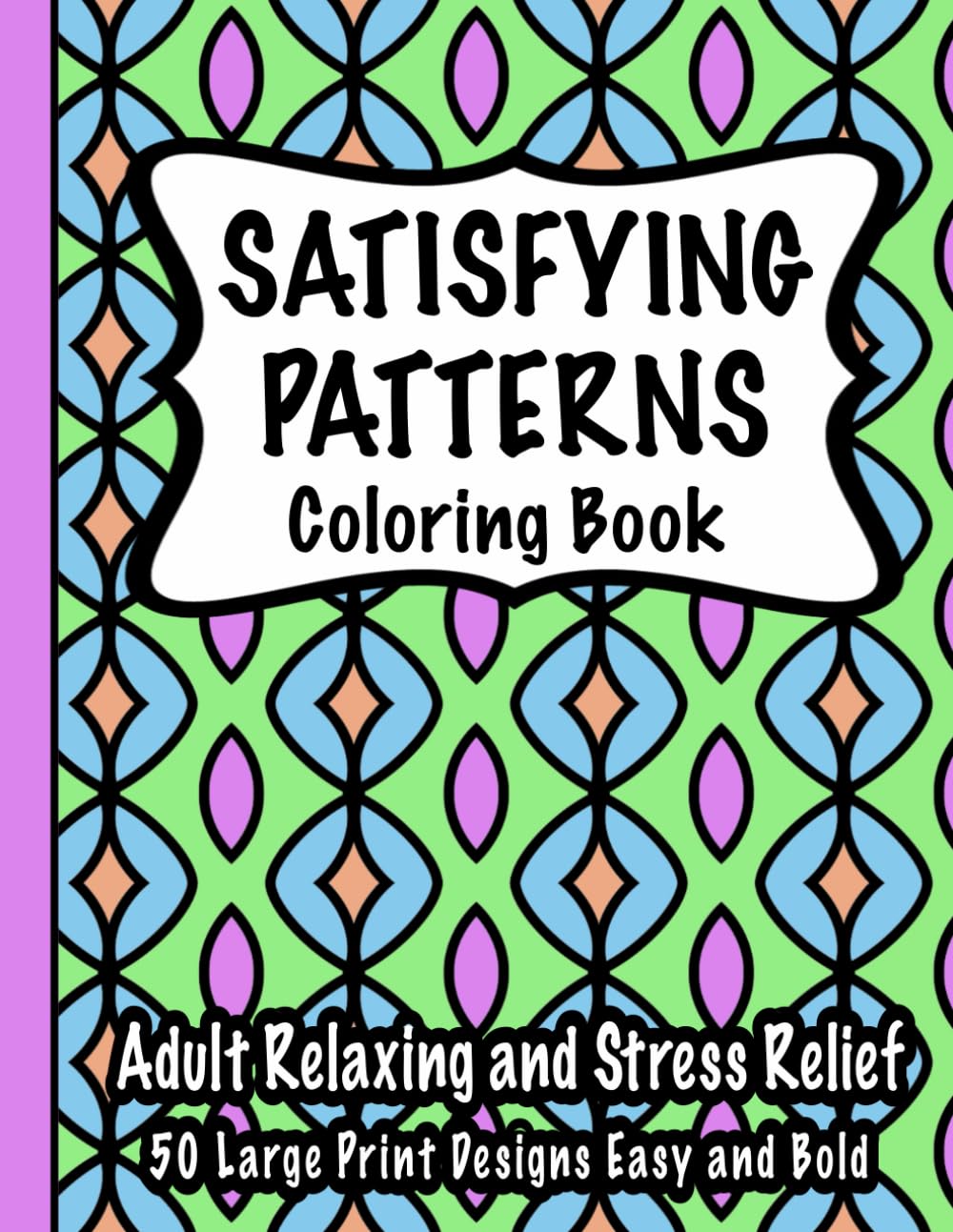 Satisfying Patterns Coloring Book: Adult Relaxing and Stress Relief 50 ...
