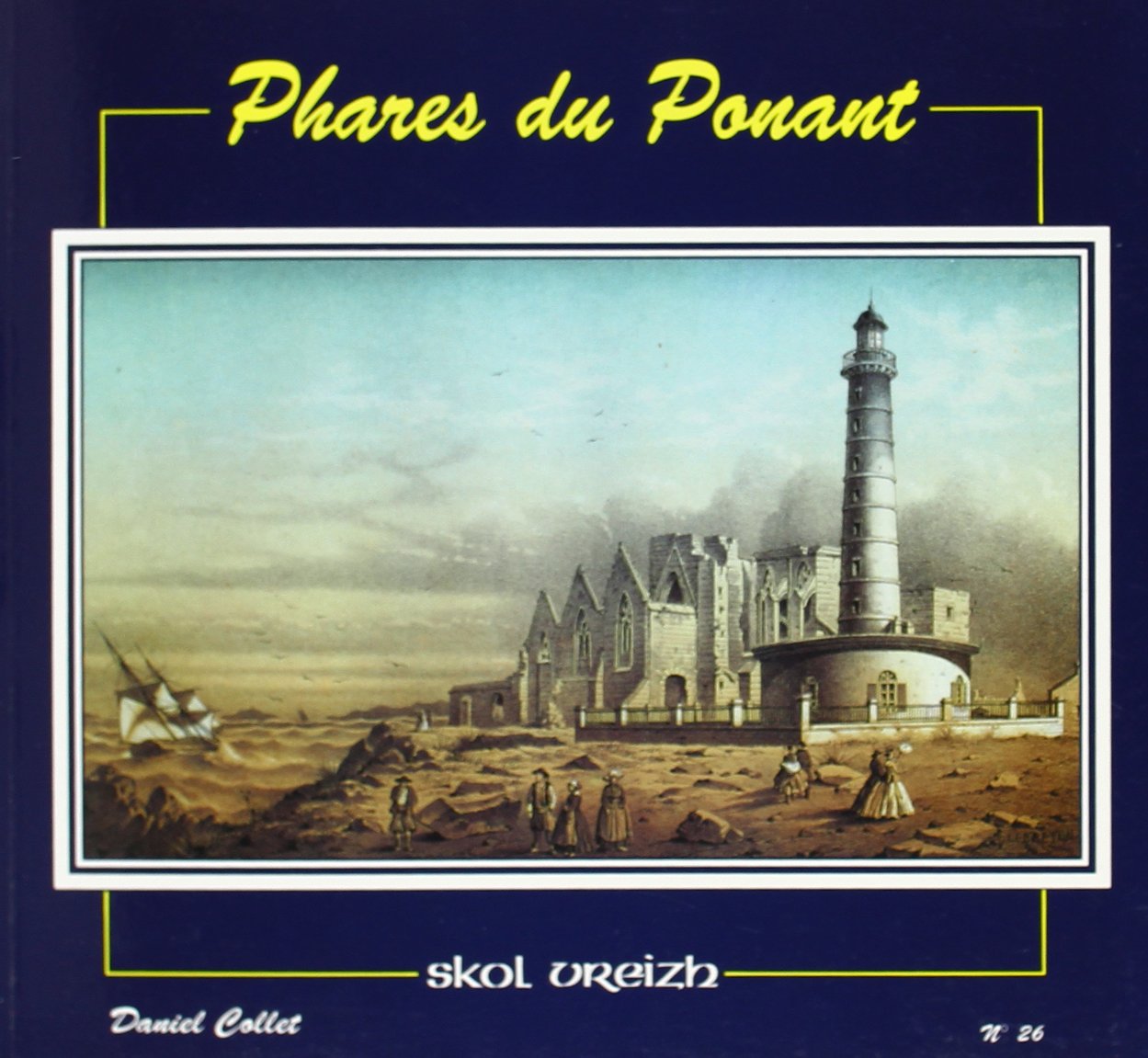 Cahiers Skol Vreizh, tome 26. Phares du ponant: Daniel Collet ...