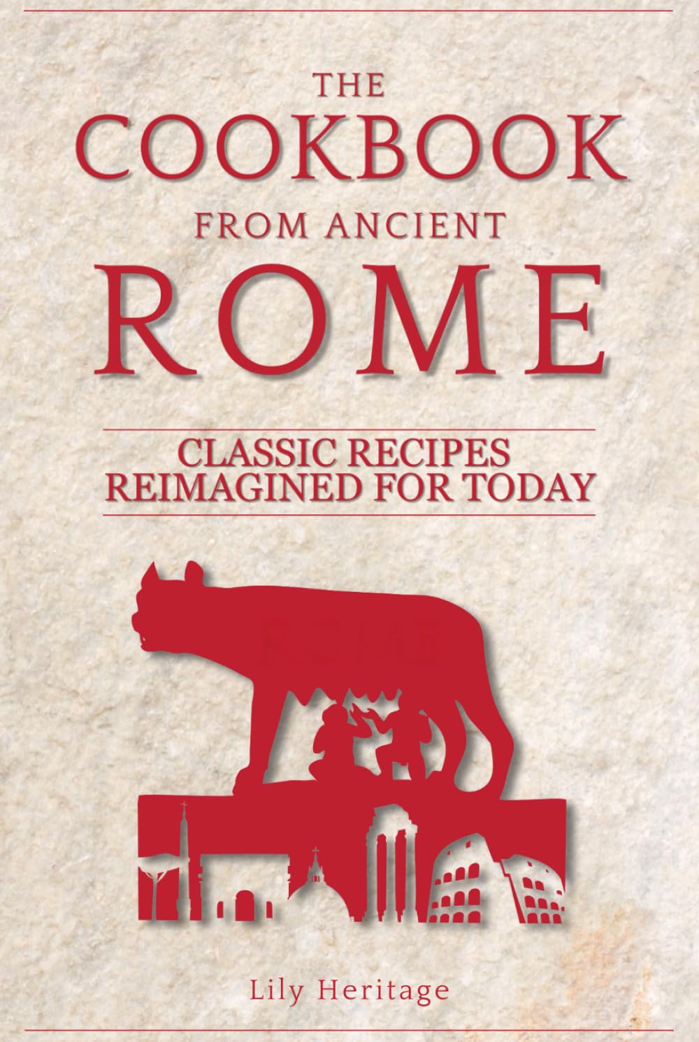 The Cookbook from Ancient Rome: Classic Recipes Reimagined for Today ...