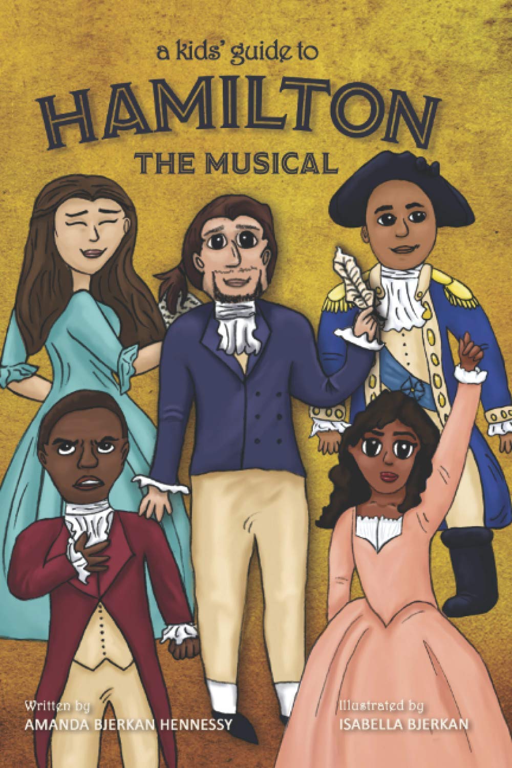 A Kids' Guide to Hamilton the Musical: Bjerkan Hennessy, Amanda ...