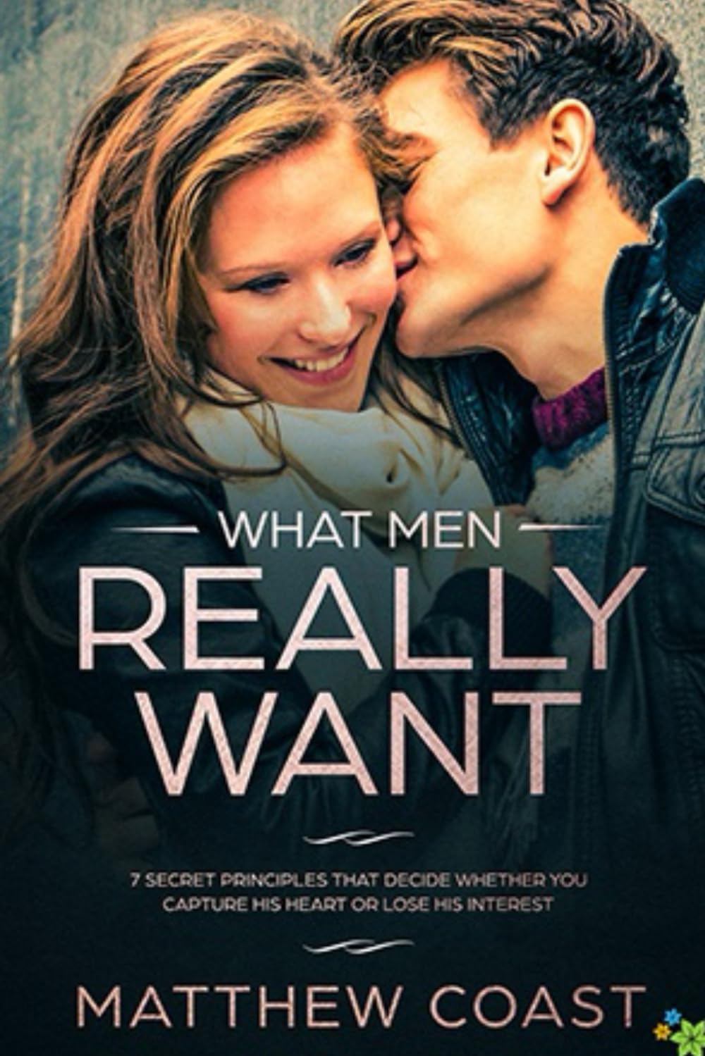 What Men REALLY Want: 7 Secret Principle That Decide Whether You ...