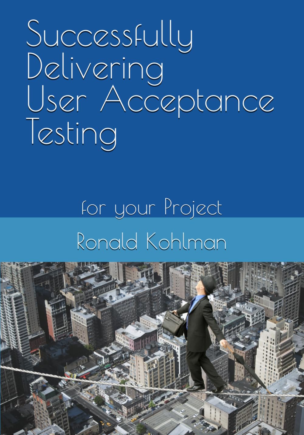 Successfully Delivering User Acceptance Testing: for your Project ...