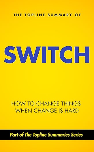Amazon.com: The Topline Summary of Chip and Dan Heath's Switch - How to ...