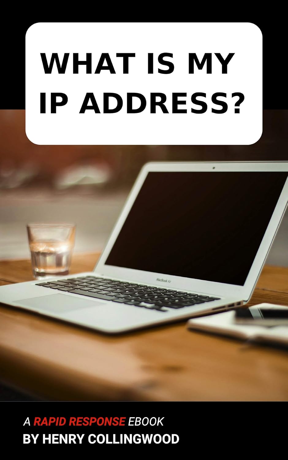 WHAT IS MY IP ADDRESS?: A Rapid Response Ebook eBook : Collingwood ...