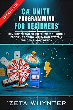 C# Unity Programming for Beginners: Develop 2D and 3D Experiences Through Efficient Coding ...