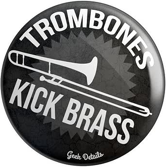 Amazon.com: Geek Details Trombones Kick Brass Pinback Button : Clothing ...