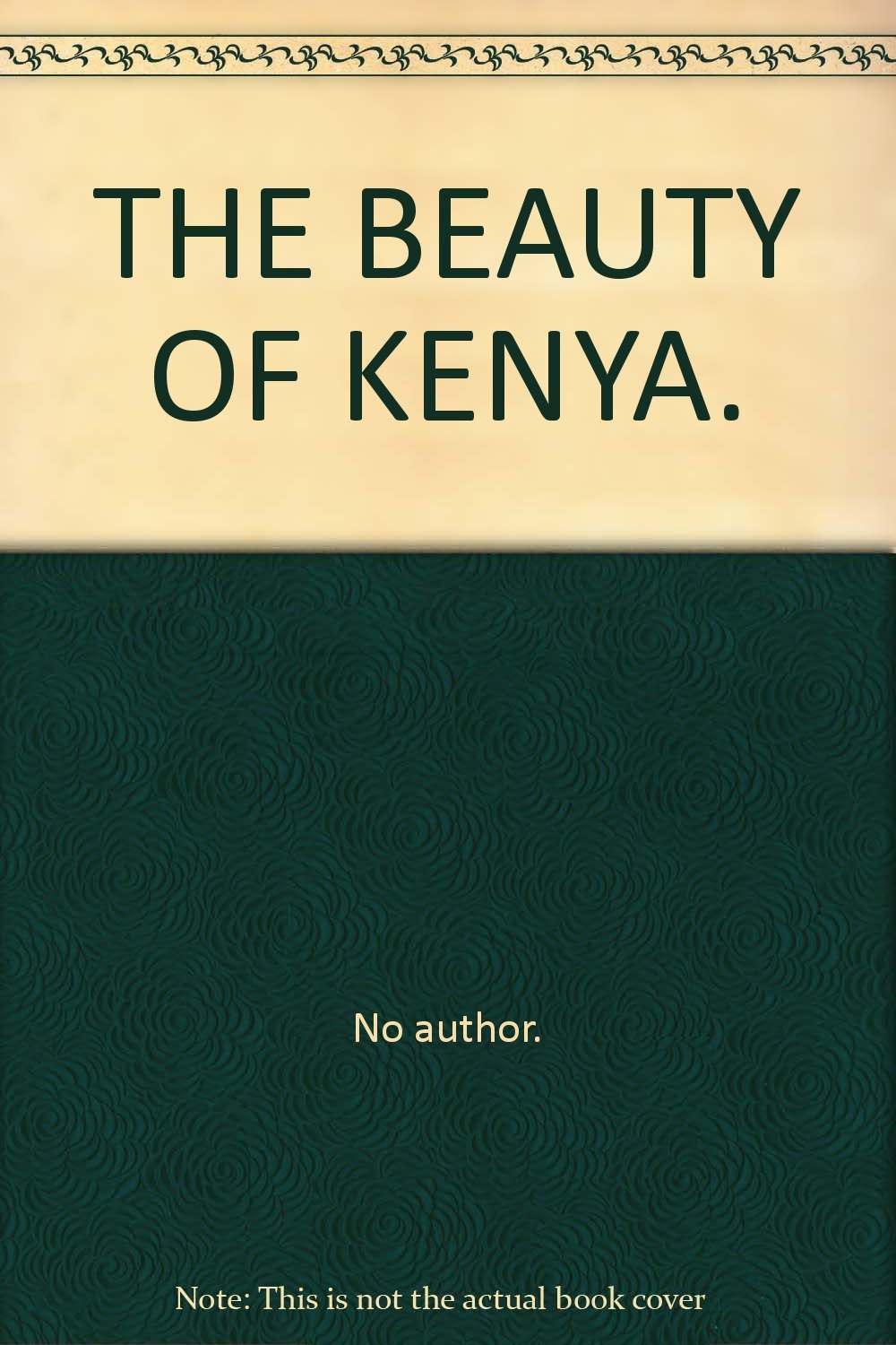 The Beauty of Kenya: Brian Tetley and Alastair Matheson, [Editors ...