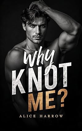 Why Knot Me? (An Omegaverse Reverse Harem Knotting Standalone) eBook : Harrow, Alice: Amazon.com ...