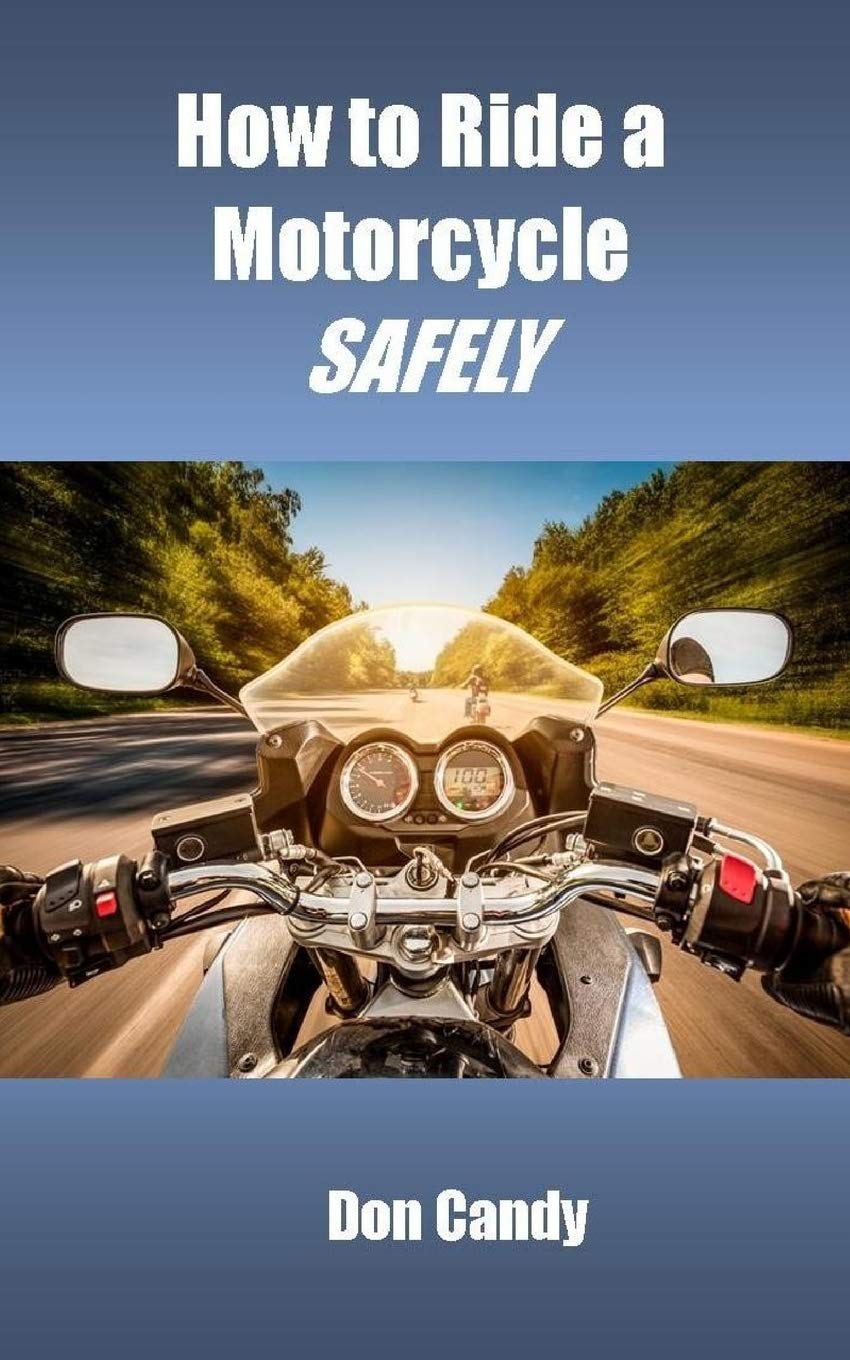 How To Ride A Motorcycle Safely: Candy, Don: 9780996440950: Amazon.com ...