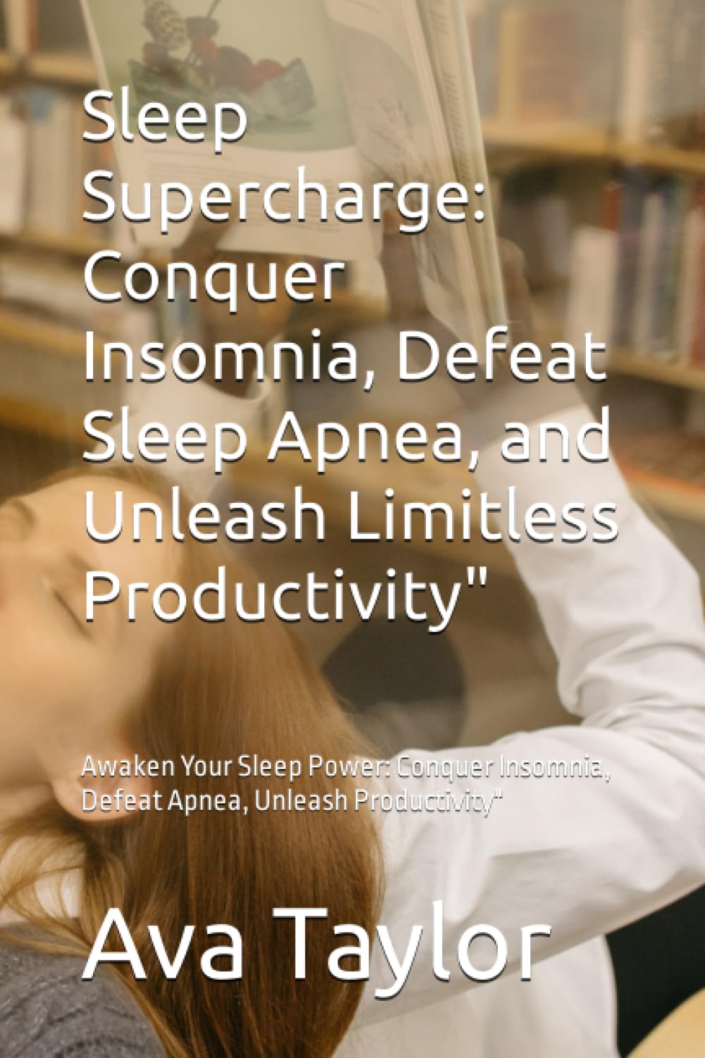 Sleep Supercharge: Conquer Insomnia, Defeat Sleep Apnea, and Unleash ...