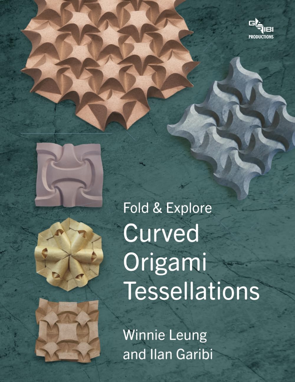 Fold & Explore Curved Origami Tessellations: Leung, Winnie, Garibi ...