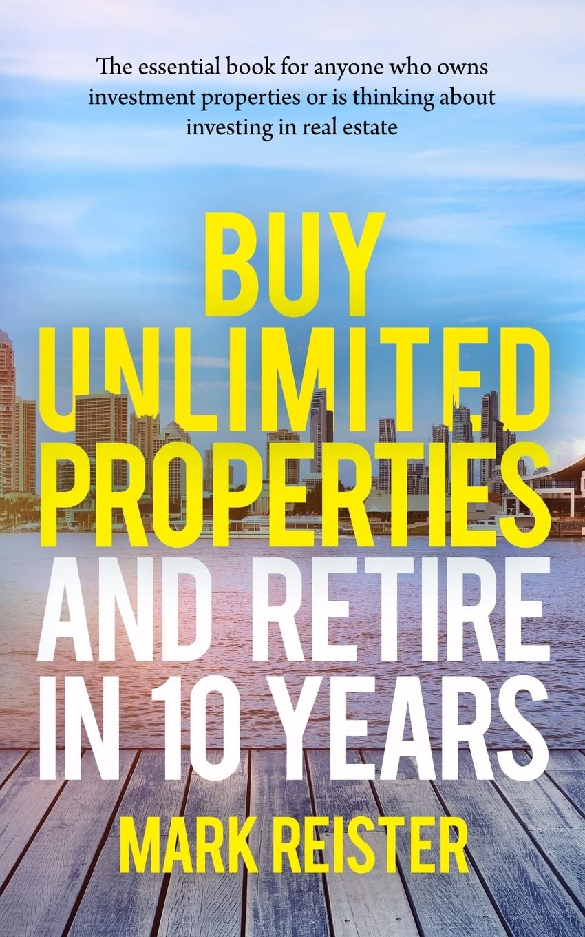 Buy Unlimited Properties and Retire in 10 Years: Reister, Mark ...