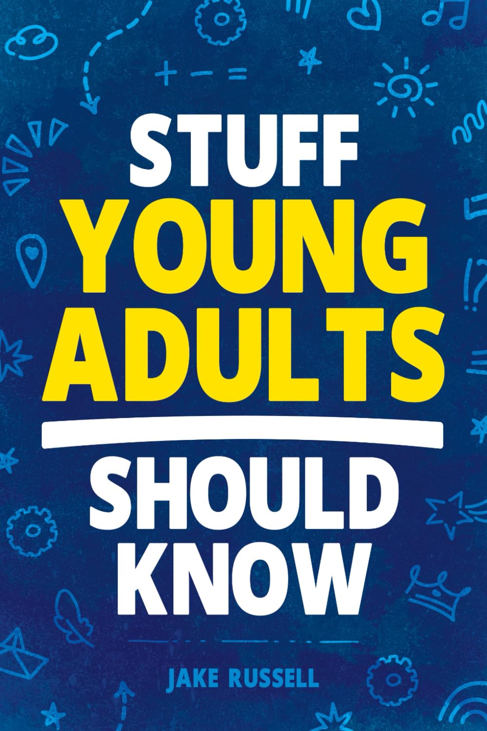 Stuff Young Adults Should Know: Essential Life Skills, Tips, and Advice ...