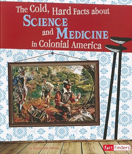 The Cold, Hard Facts About Science and Medicine in Colonial America ...