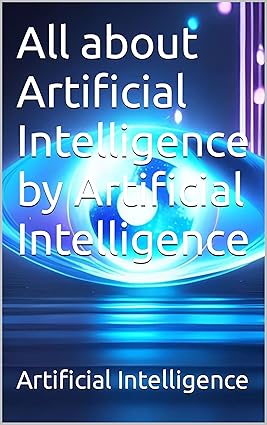 All about Artificial Intelligence by Artificial Intelligence eBook : Grant, David, Intelligence ...