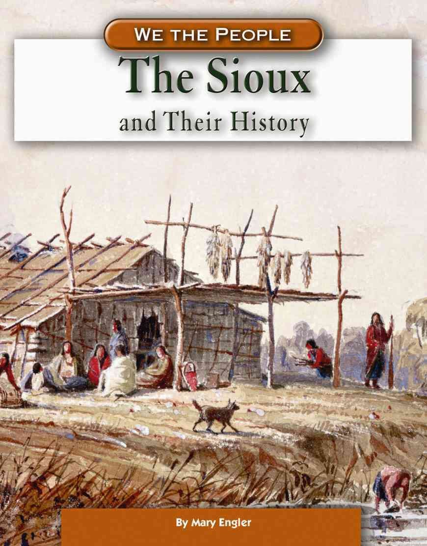 The Sioux And Their History (We the People): Englar, Mary ...