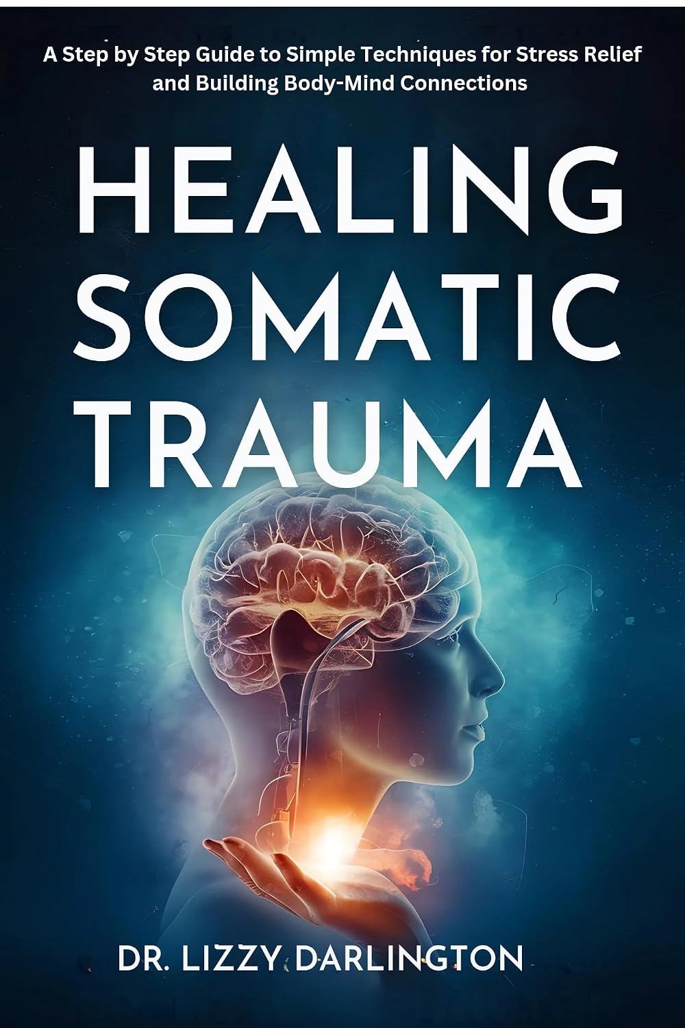 Healing somatic trauma : A Step by Step Guide to Simple Techniques for ...
