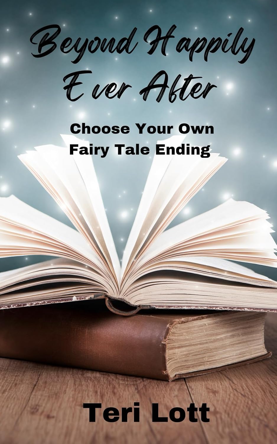 Beyond Happily Ever After: Choose Your Own Fairy Tale Ending: Lott ...