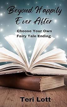 Beyond Happily Ever After: Choose Your Own Fairy Tale Ending: Lott ...