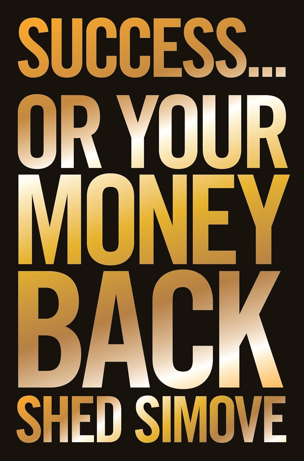 Success Or Your Money Back: Shed Simove, Sheridan Simove: 9781848509740 ...