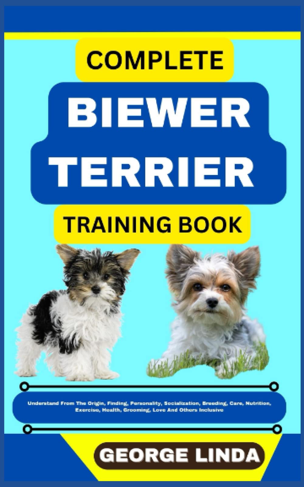 COMPLETE BIEWER TERRIER TRAINING BOOK: Understand From The Origin ...
