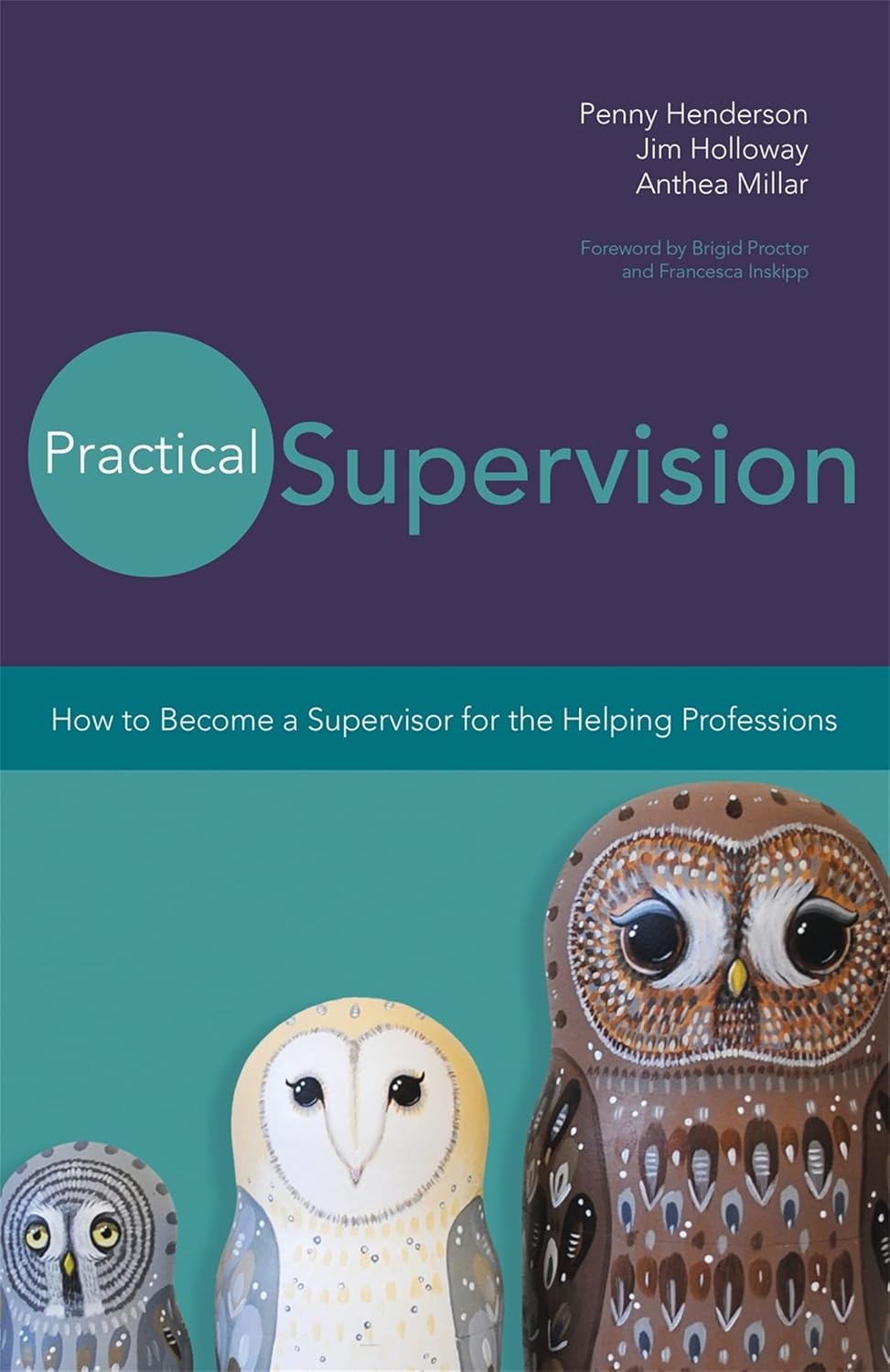 Practical Supervision: How to Become a Supervisor for the Helping ...