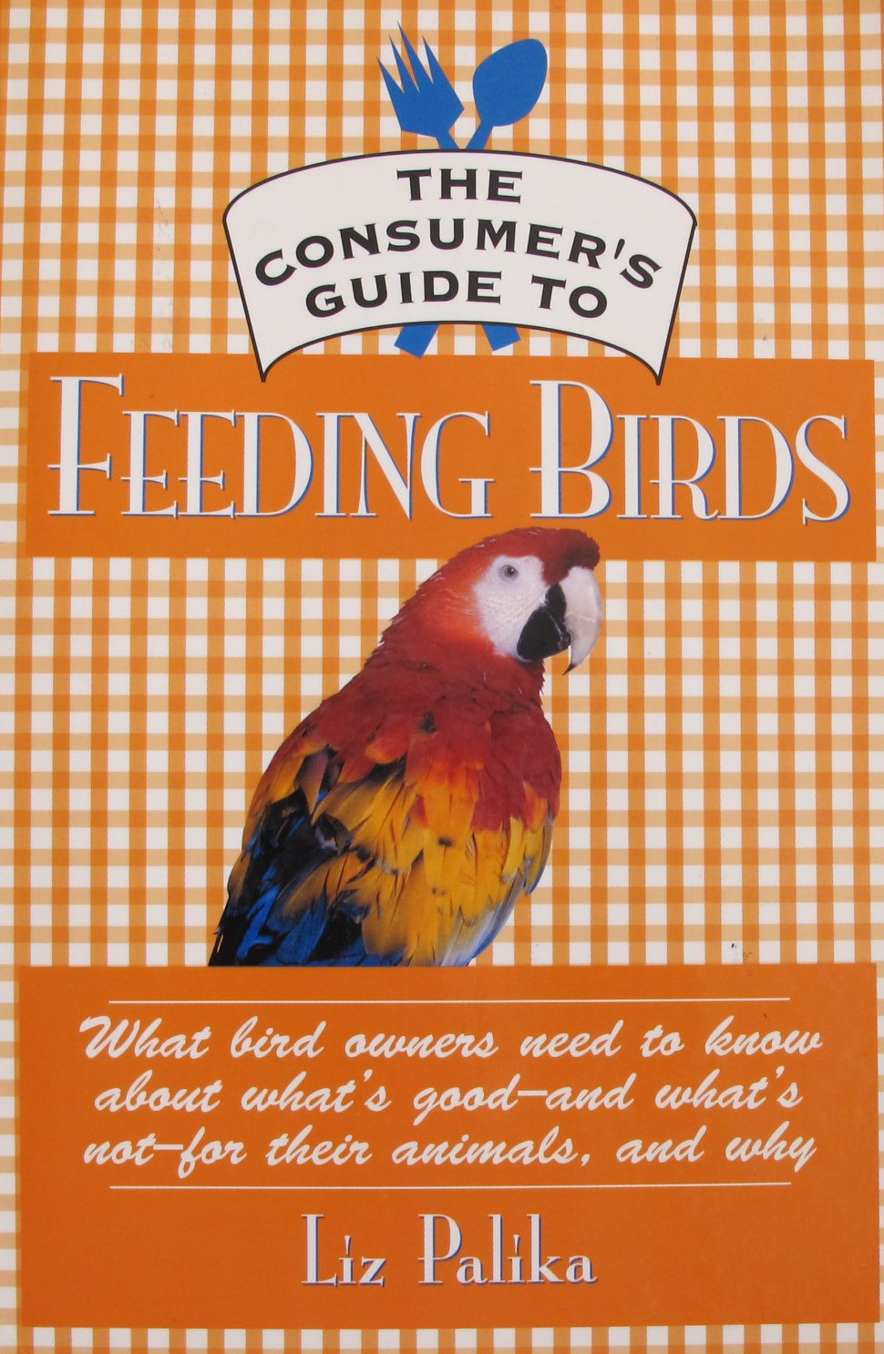 Buy THE CONSUMER'S GUIDE TO FEEDING BIRDS What Bird Owners need to Know ...