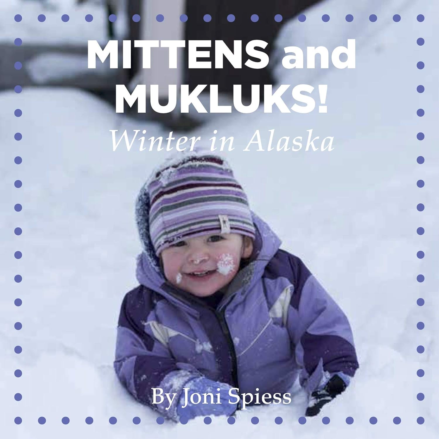 Mittens and Mukluks! Winter in Alaska (Seasons of Alaska): Joni Spiess ...