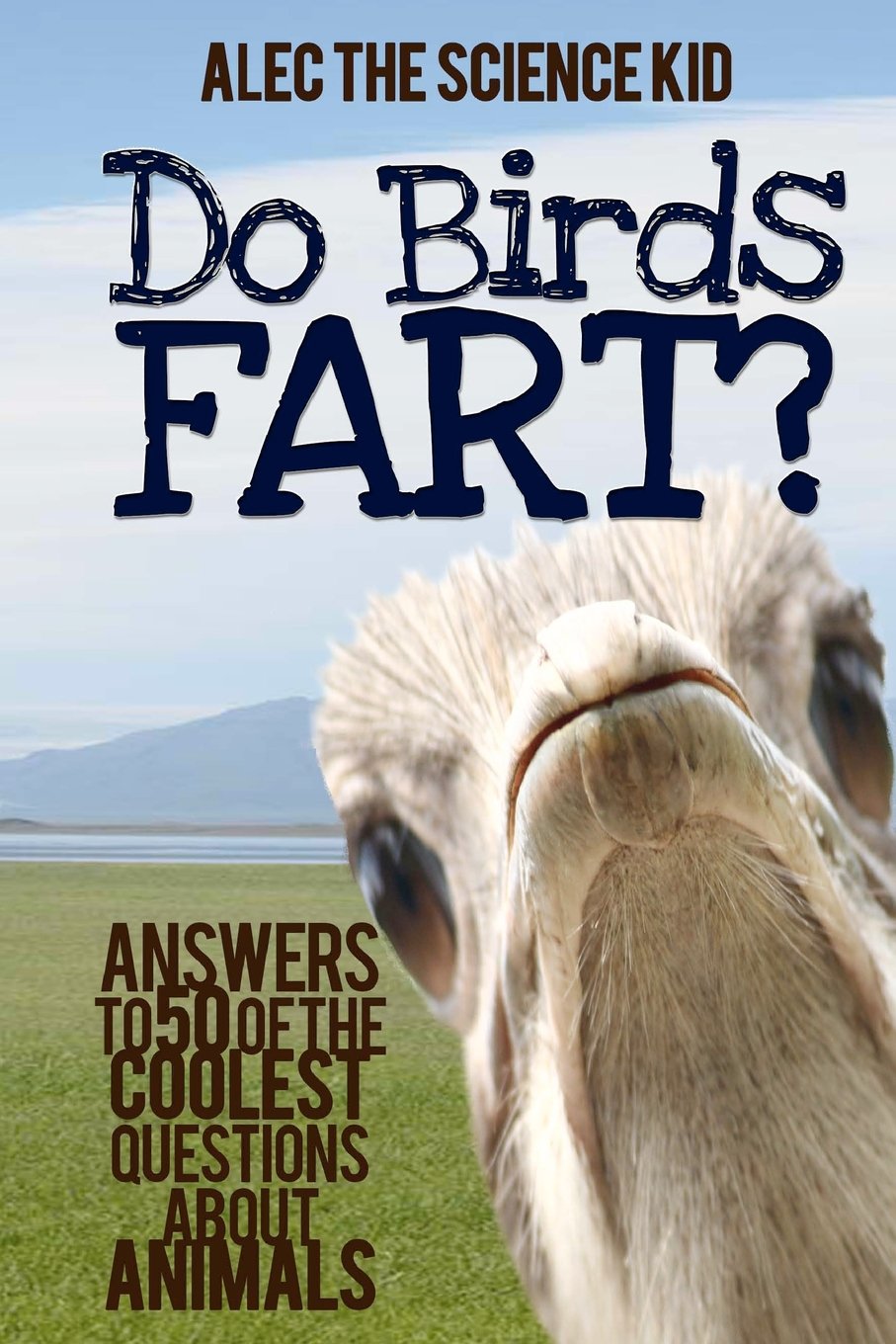 Do Birds Fart?: Answers to 50 of the Coolest Questions About Animals ...