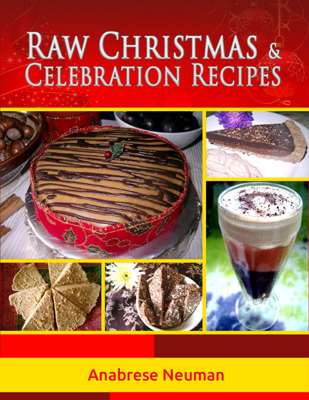 Raw Christmas & Celebration Recipes (Raw Food Recipes l Anabrese Neuman ...