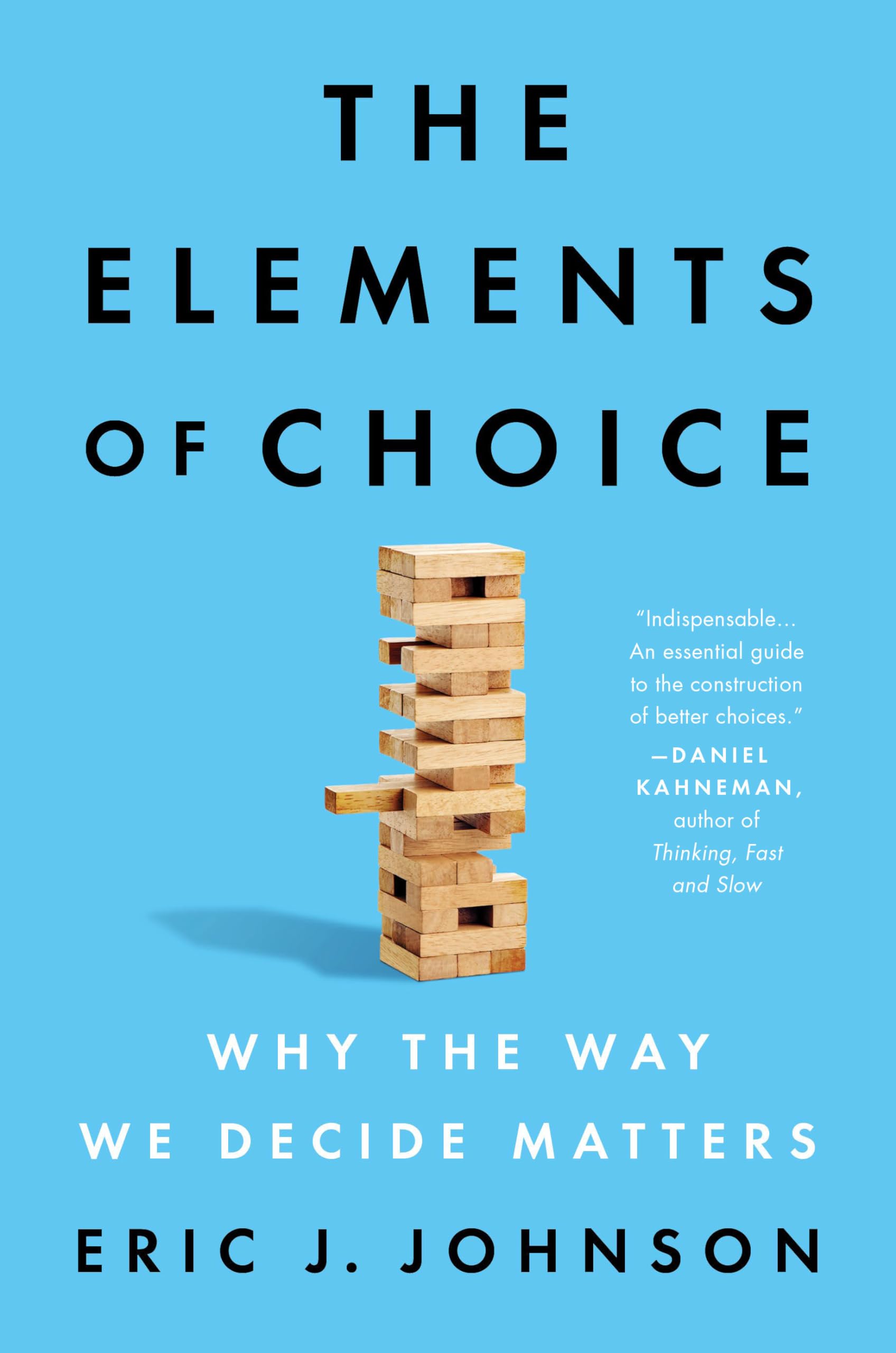 The Elements of Choice: Why the Way We Decide Matters: Johnson, Eric J ...