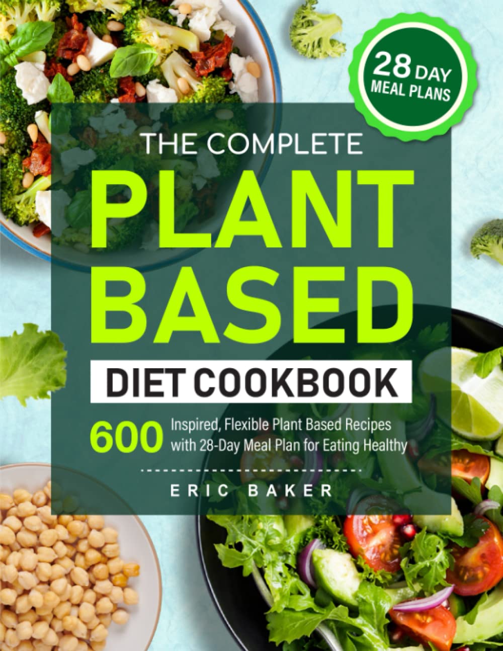 The Complete Plant Based Diet Cookbook: 600 Inspired, Flexible Plant ...