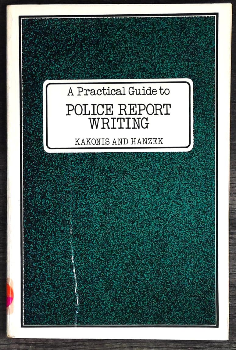 A Practical Guide to Police Report Writing: Kakonis, Thomas E ...