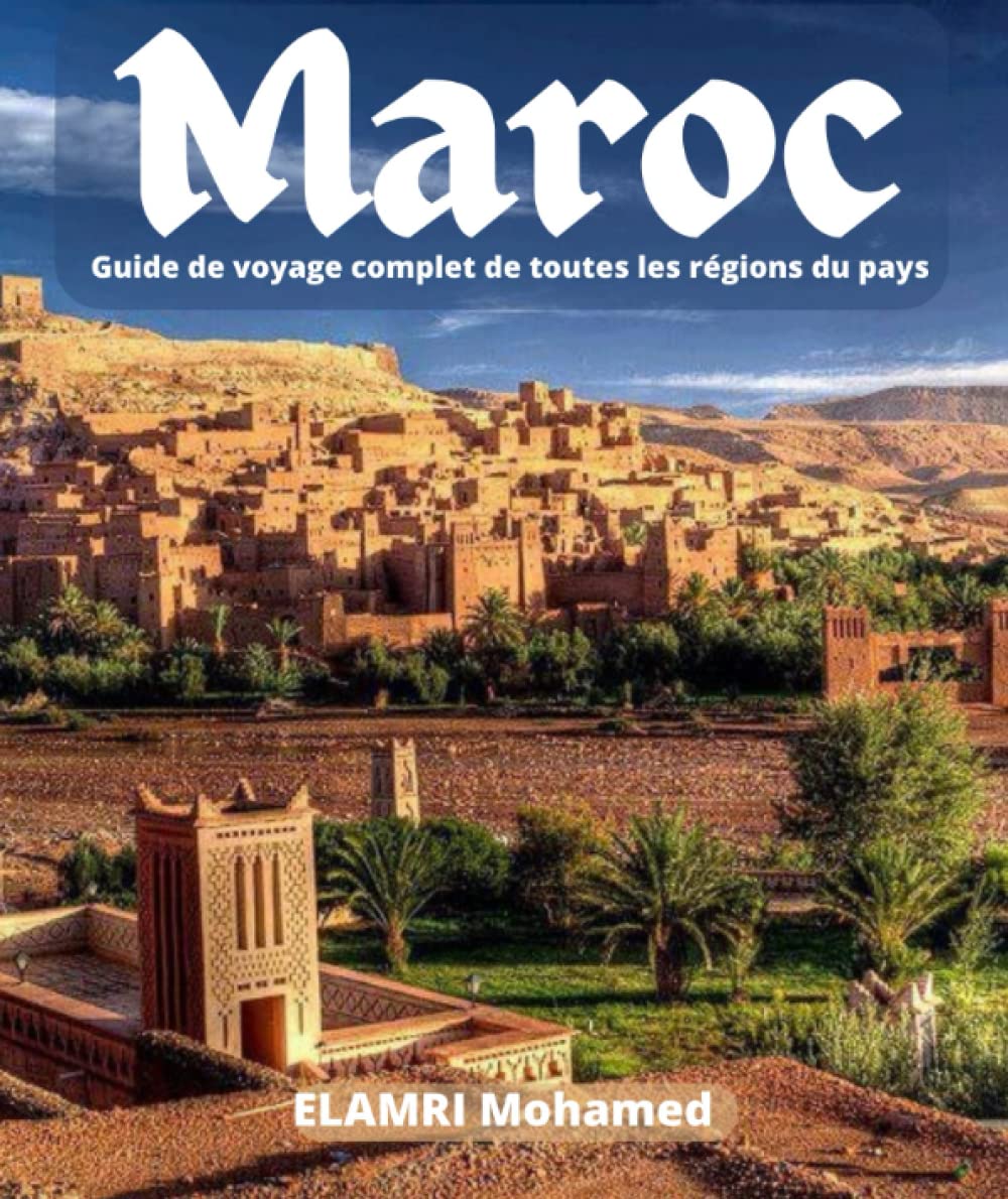 Maroc Guide de voyage complet de toutes les régions du pays: EL AMRI ...